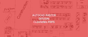 Using AutoCAD Raster Design to Save Time and Enhance the Quality of PDF ...