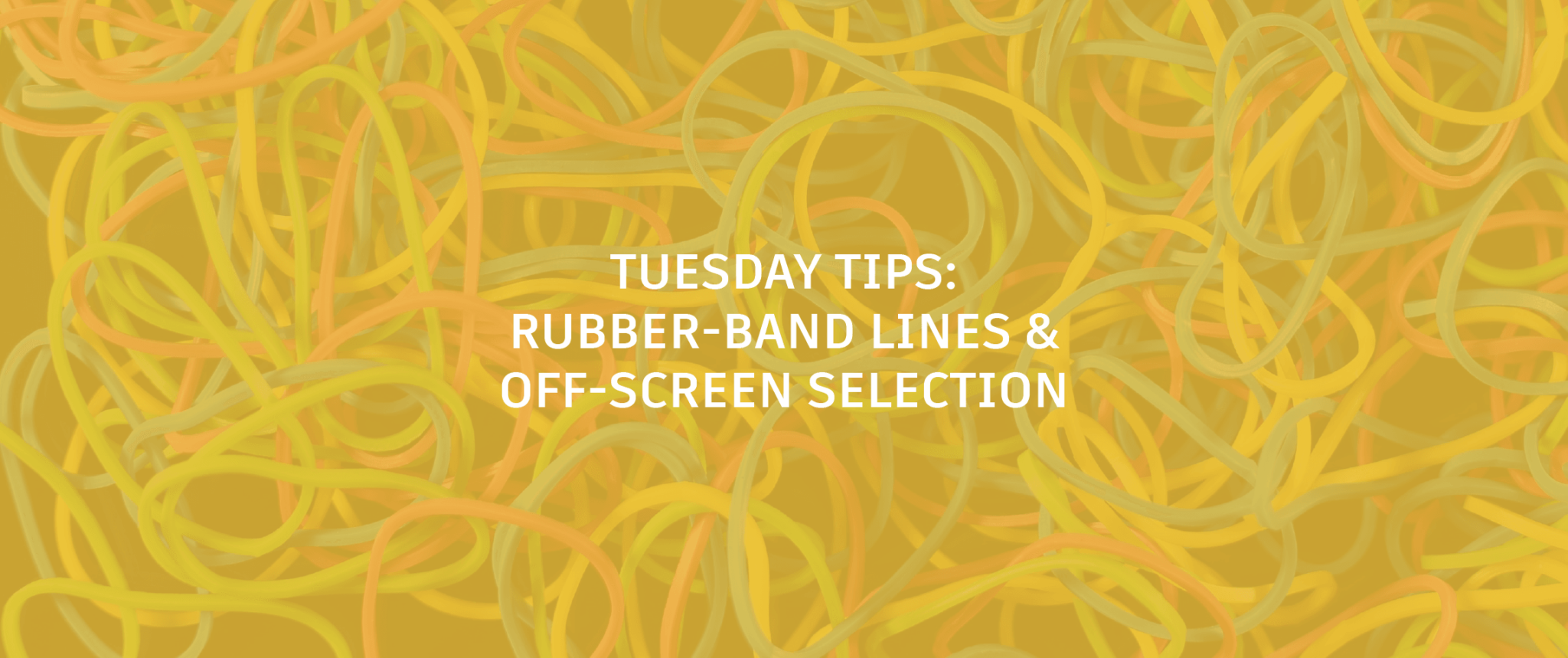 Rubber-Band Lines and Off-Screen Selection: Tuesday Tips With Lynn ...