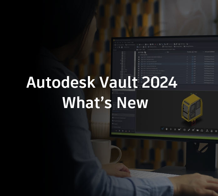 Autodesk Vault 2024 What’s New - Design & Manufacturing