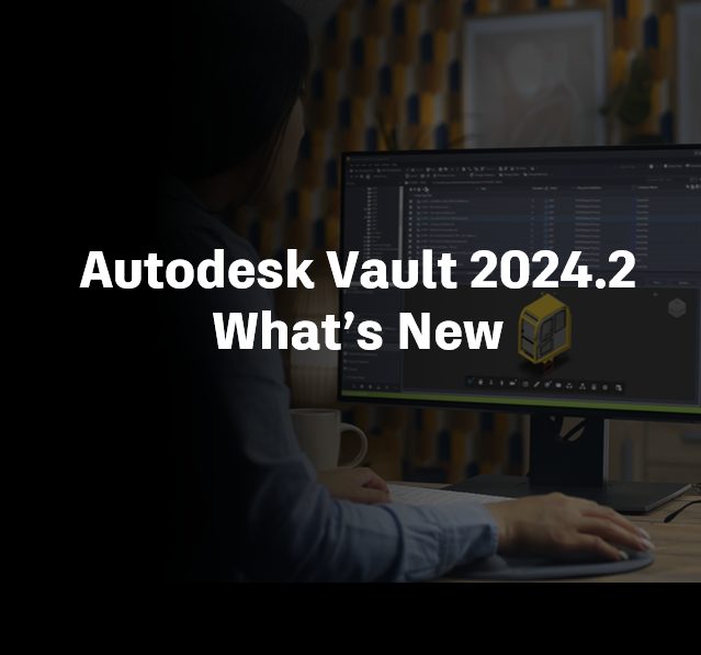 Autodesk Vault 2024.2 What’s New - Design & Manufacturing