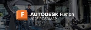 2025 Autodesk Fusion Roadmap - Fusion Blog